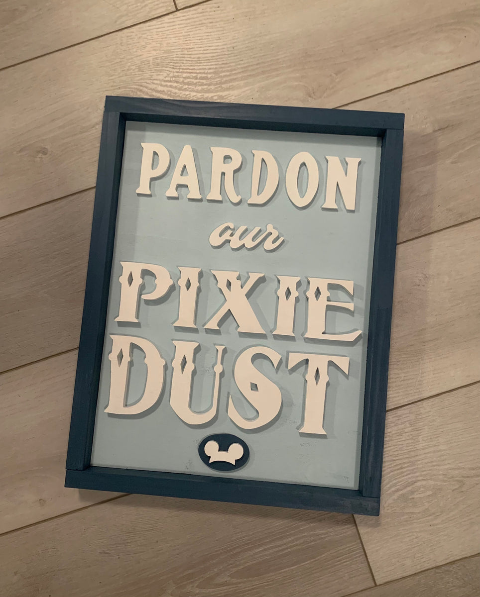 Disney World Inspired “Pardon Our Pixie Dust” Wood Sign – Twelve 22 ...